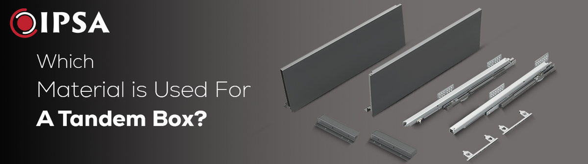 Which Material is Used For a Tandem Box | IPSA