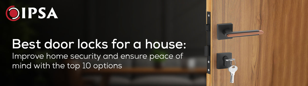 Top Door Locks for House: 10 Tips to Improve Home Security