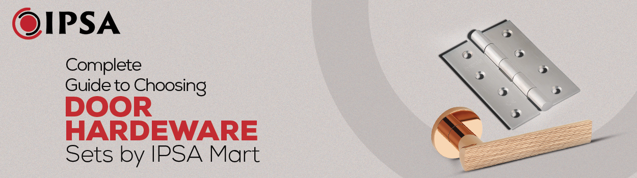 Complete Guide to Choosing Door Hardware Sets by IPSA Mart