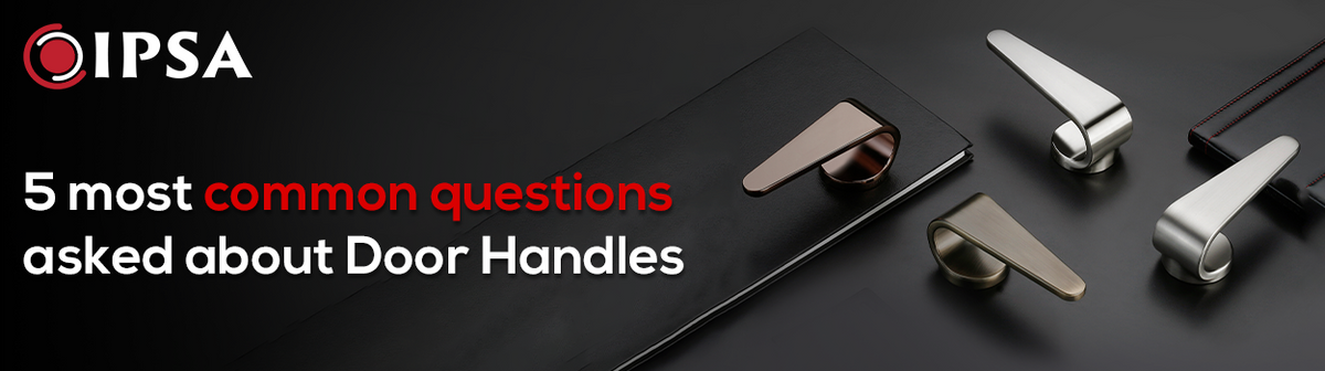 5 Most Common Questions Asked About Door Handles
