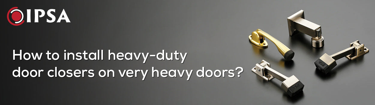 How to install heavy duty door closers on very heavy doors