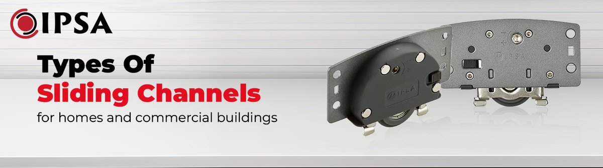 Types of Sliding Channels for Homes and Commercial Buildings
