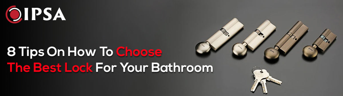 8 Tips On How To Choose The Best Lock For Your Bathroom