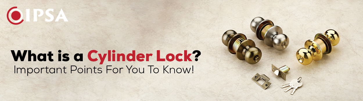 What is A Cylinder Lock? Important Points For You To Know!