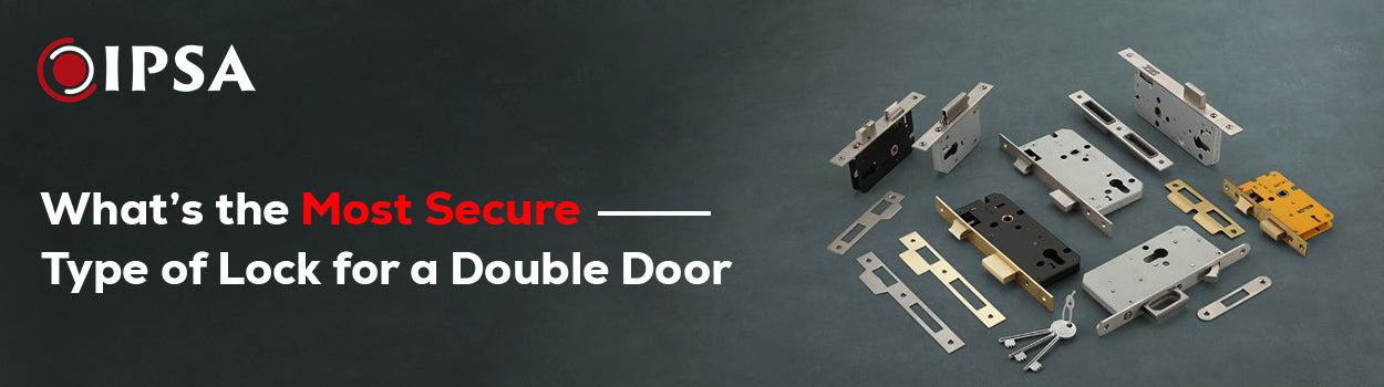 WHAT’S THE MOST SECURE TYPE OF LOCK FOR A DOUBLE DOOR